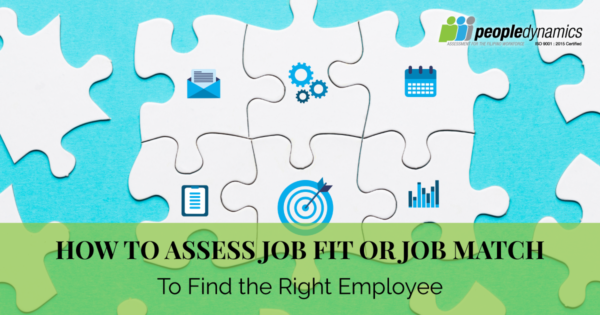How to Assess Job Fit or Job Match To Find the Right Employee