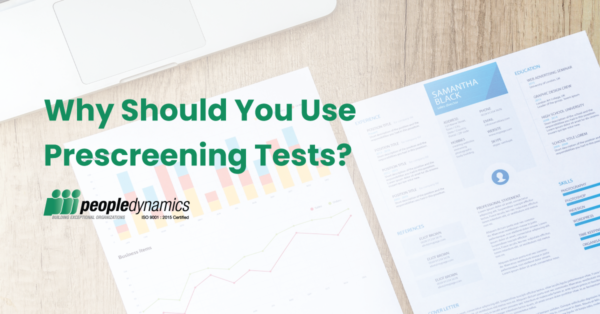 Why Should You Use Prescreening Tests? | People Dynamics, Inc.